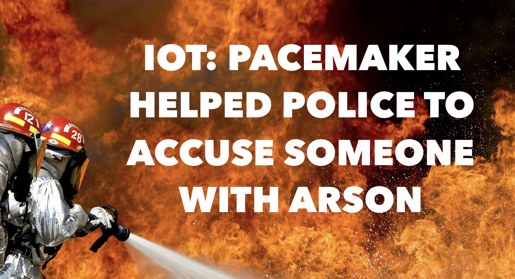 IoT: Pacemaker Helped Police To Accuse Someone With Arson – Ben's World